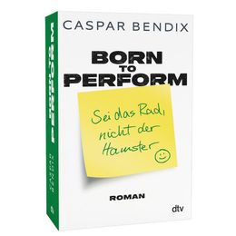dtv Verlagsgesellschaft Born to perform - Sei das Rad, nicht der Hamster