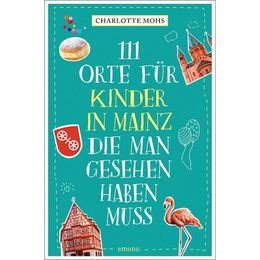 111 Orte f&uuml;r Kinder in Mainz, die man gesehen haben muss