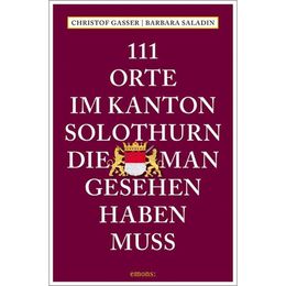 111 Orte im Kanton Solothurn, die man gesehen haben muss