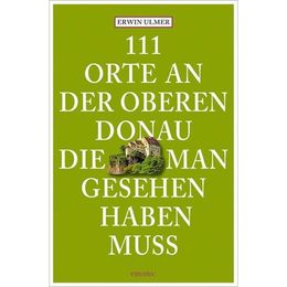 111 Orte an der oberen Donau, die man gesehen haben muss