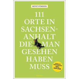 111 Orte in Sachsen-Anhalt, die man gesehen haben muss