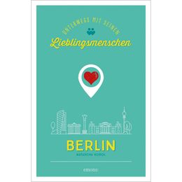 Berlin. Unterwegs mit deinen Lieblingsmenschen