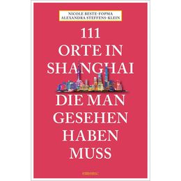 111 Orte in Shanghai, die man gesehen haben muss