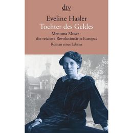 dtv Verlagsgesellschaft Tochter des Geldes Mentona Moser - die reichste Revolution&auml;rin Europas