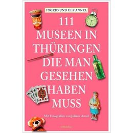 111 Museen in Th&uuml;ringen, die man gesehen haben muss
