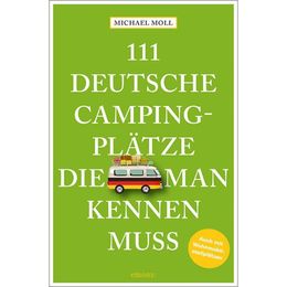 111 deutsche Campingpl&auml;tze, die man kennen muss