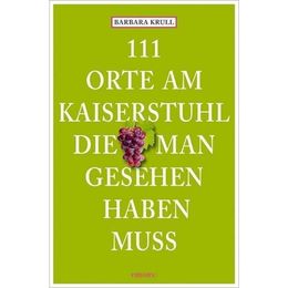111 Orte am Kaiserstuhl, die man gesehen haben muss