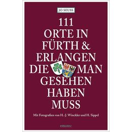 111 Orte in F&uuml;rth & Erlangen, die man gesehen haben muss