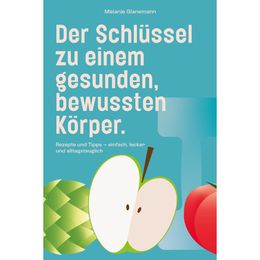 Der Schl&uuml;ssel zu einem gesunden, bewussten K&ouml;rper
