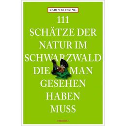 111 Sch&auml;tze der Natur im Schwarzwald, die man gesehen haben muss