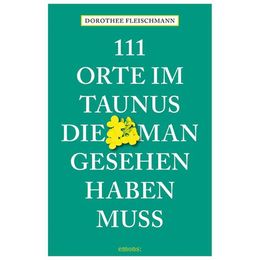 111 Orte im Taunus, die man gesehen haben muss