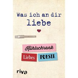Riva Verlag Was ich an dir liebe - K&uuml;hlschrank-Liebespoesie
