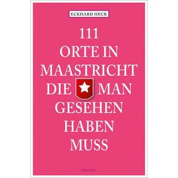 111 Orte in Maastricht, die man gesehen haben muss