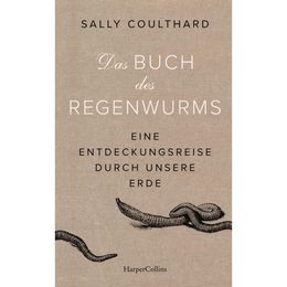 Das Buch des Regenwurms. Eine Entdeckungsreise durch unsere Erde