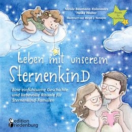 Leben mit unserem Sternenkind - Eine einf&uuml;hlsame Geschichte und liebevolle Ritua...