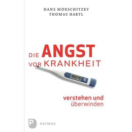 Patmos-Verlag Die Angst vor Krankheit verstehen und &uuml;berwinden