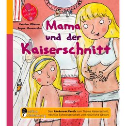 Mama und der Kaiserschnitt - Das Kindersachbuch zum Thema Kaiserschnitt, n&auml;chste...