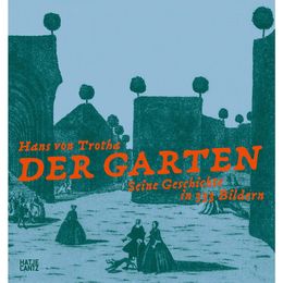 Der Garten. Seine Geschichte in 333 Bildern