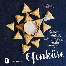 Ofenk&auml;se - Genial einfache K&auml;se-Ideen aus dem Backofen