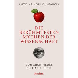 Die ber&uuml;hmtesten Mythen der Wissenschaft. Von Archimedes bis Marie Curie