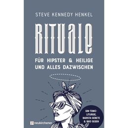 Rituale f&uuml;r Hipster & Heilige und alles dazwischen