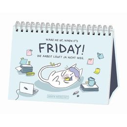 Wake me up, when it&acute;s friday!