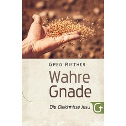 Wahre Gnade: Die Gleichnisse Jesu