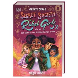 Dorling Kindersley Secret Society of Rebel Girls. Wie ich zur H&uuml;terin des Schl&uuml;sselsteins wurde (Ba...