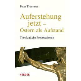 Auferstehung jetzt - Ostern als Aufstand