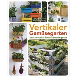Vertikaler Gem&uuml;segarten - 20 DIY-Projekte f&uuml;r essbare Minig&auml;rten
