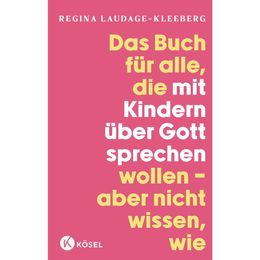 K&ouml;sel-Verlag Das Buch f&uuml;r alle, die mit Kindern &uuml;ber Gott sprechen wollen, aber nicht wissen,...