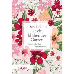 Das Leben ist ein bl&uuml;hender Garten