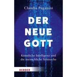 Der neue Gott. K&uuml;nstliche Intelligenz und die menschliche Sinnsuche