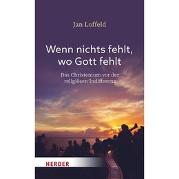 Wenn nichts fehlt, wo Gott fehlt