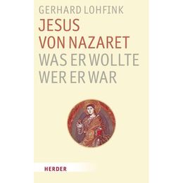 Jesus von Nazaret - Was er wollte, wer er war