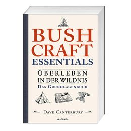 Bushcraft Essentials: &Uuml;berleben in der Wildnis