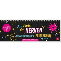 Tischkalender 2027 quer: Am Ende der Nerven ist noch l&auml;ngst nicht Feierabend