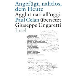&raquo;Angef&uuml;gt, nahtlos, dem Heute&laquo; / &raquo;Agglutinati all'oggi&laquo;. Paul Celan &uuml;bersetzt Gi...