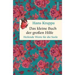 Das kleine Buch der gro&szlig;en Hilfe. Heilende Worte f&uuml;r die Seele