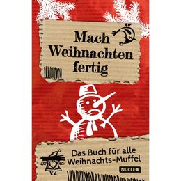 Mach Weihnachten fertig: Das Buch f&uuml;r alle Weihnachts-Muffel