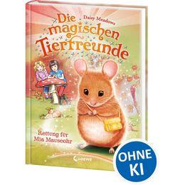 Die magischen Tierfreunde - Rettung f&uuml;r Mia Mauseohr