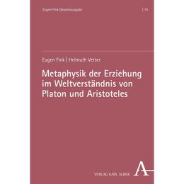 Metaphysik der Erziehung im Weltverst&auml;ndnis von Platon und Aristoteles