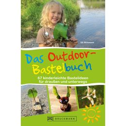 Uli Wittmann - Das Outdoor-Bastelbuch - 67 kinderleichte Bastelideen f&uuml;r drau&szlig;en und unterwegs - Sachb&uuml;cher & Lustiges von Bruckmann