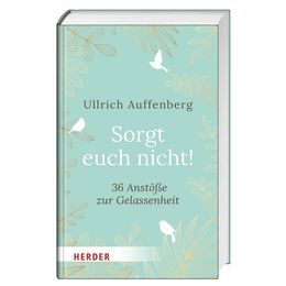 Sorgt euch nicht!