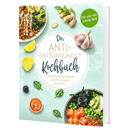 Das Anti-Entz&uuml;ndungskochbuch: F&uuml;r alle mit wenig Zeit - schnelle, einfache und e...