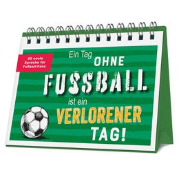 Ein Tag ohne Fu&szlig;ball ist ein verlorener Tag!