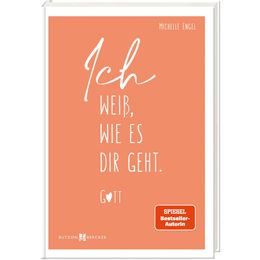 Ich wei&szlig;, wie es dir geht. Gott - Limitierte Auflage mit Signierung (1 St&uuml;ck)