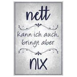 Metallbild queence "Nett bringt nix", blau (farbe bild(er): blau), B:30cm H:20cm, Bilder, Spr&uuml;che, Texte, witzig