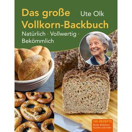 Das gro&szlig;e Vollkorn-Backbuch
