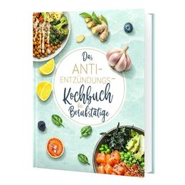 Das Anti-Entz&uuml;ndungskochbuch f&uuml;r Berufst&auml;tige - schnelle, einfache und entz&uuml;ndun...